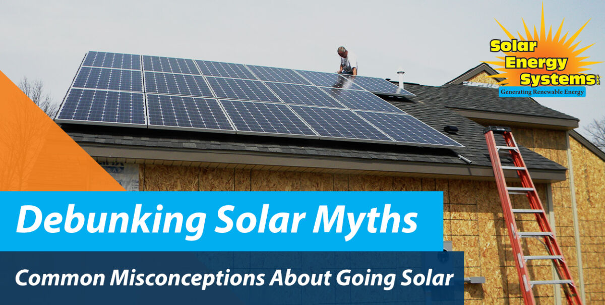 Debunking Solar Myths: Common Misconceptions About Going Solar - Solar Energy Systems